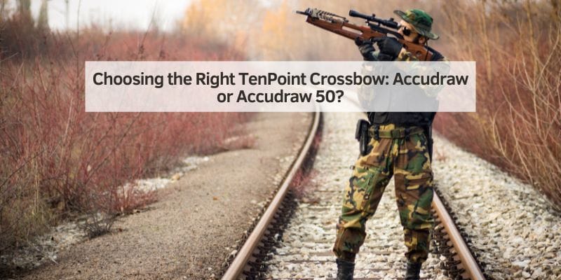 Choosing the Right TenPoint Crossbow: Accudraw or Accudraw 50?