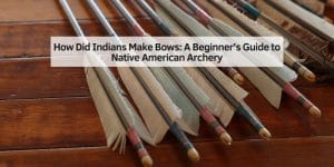How Native American Bows Were Made: Wood, String, Steps