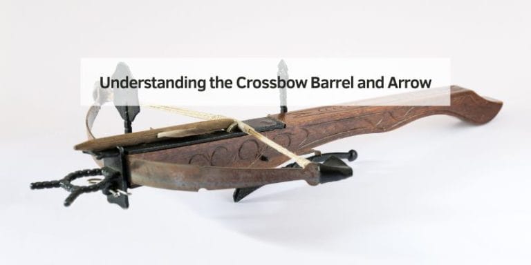 Understanding the Crossbow Barrel and Arrow